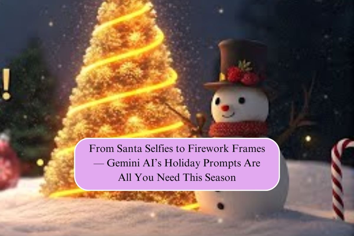 From Santa Selfies to Firework Frames — Gemini AI’s Holiday Prompts Are ...